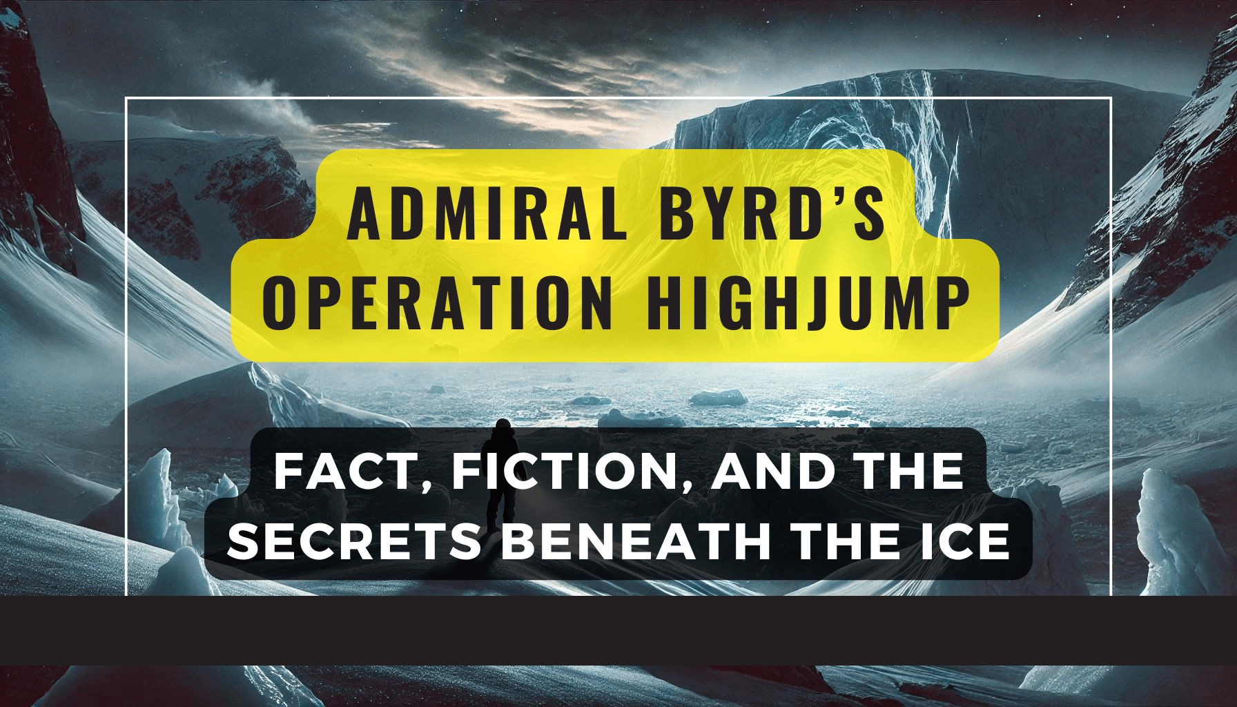Admiral Byrds Operation Highjump: Fact, Fiction, and the Secrets ...