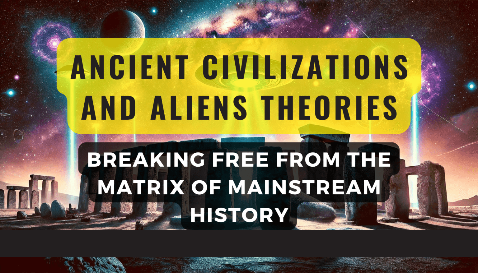Ancient Civilizations and Aliens Theories: Breaking Free from the ...